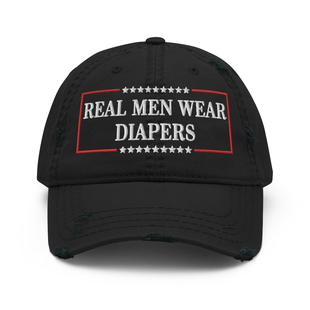 Real Men Wear Diapers Hat (embroidered Distressed Dad Cap) Funny Trump ...