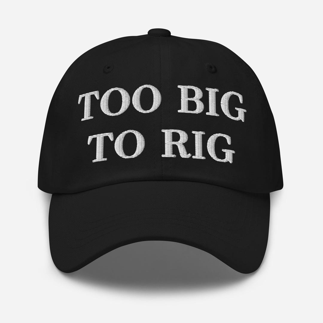 Too Big to Rig Maga Hat (embroidered Dad Cap) - Etsy