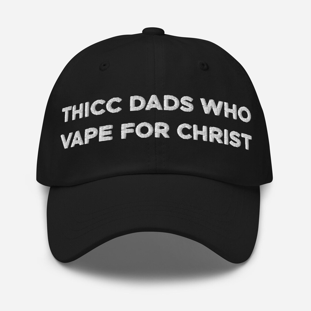 Thicc Dads Who Vape for Christ Hat embroidered Dad Cap - Etsy