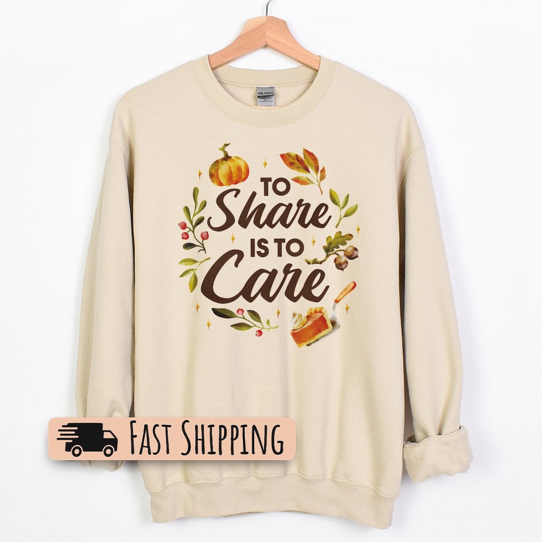 To Share is to Care, Thanksgiving Sharing Sweatshirt, Thankful Shirts ...