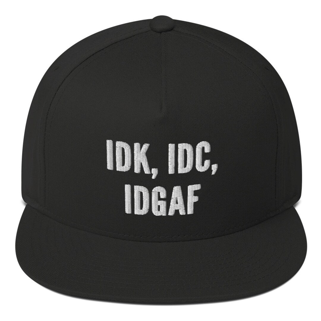 Idk, Idc, Idgaf Snapback Cap, Idk, Idc, Idgaf Embroidered Hat, Funny ...