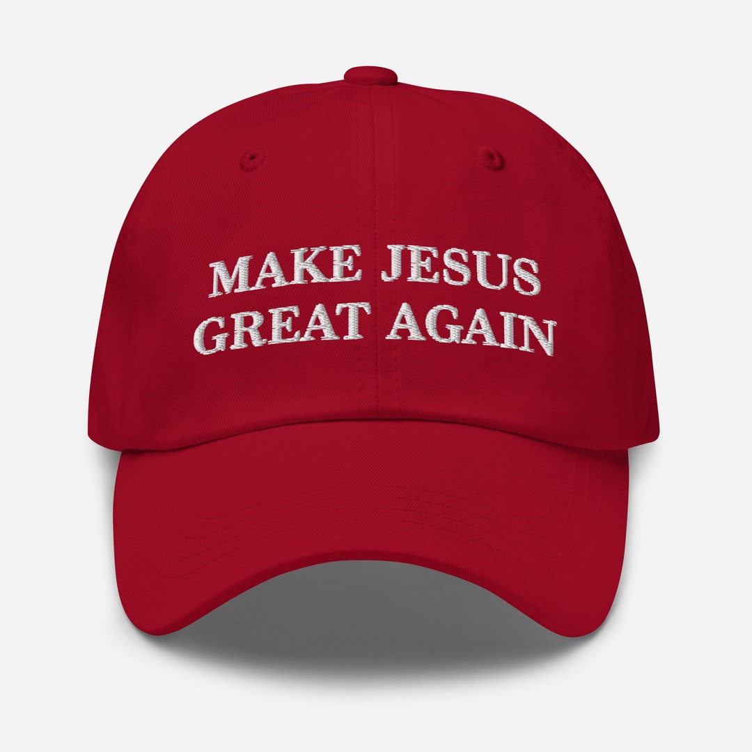 Make Jesus Great Again Hat (embroidered Dad Cap) Love Jesus is King ...