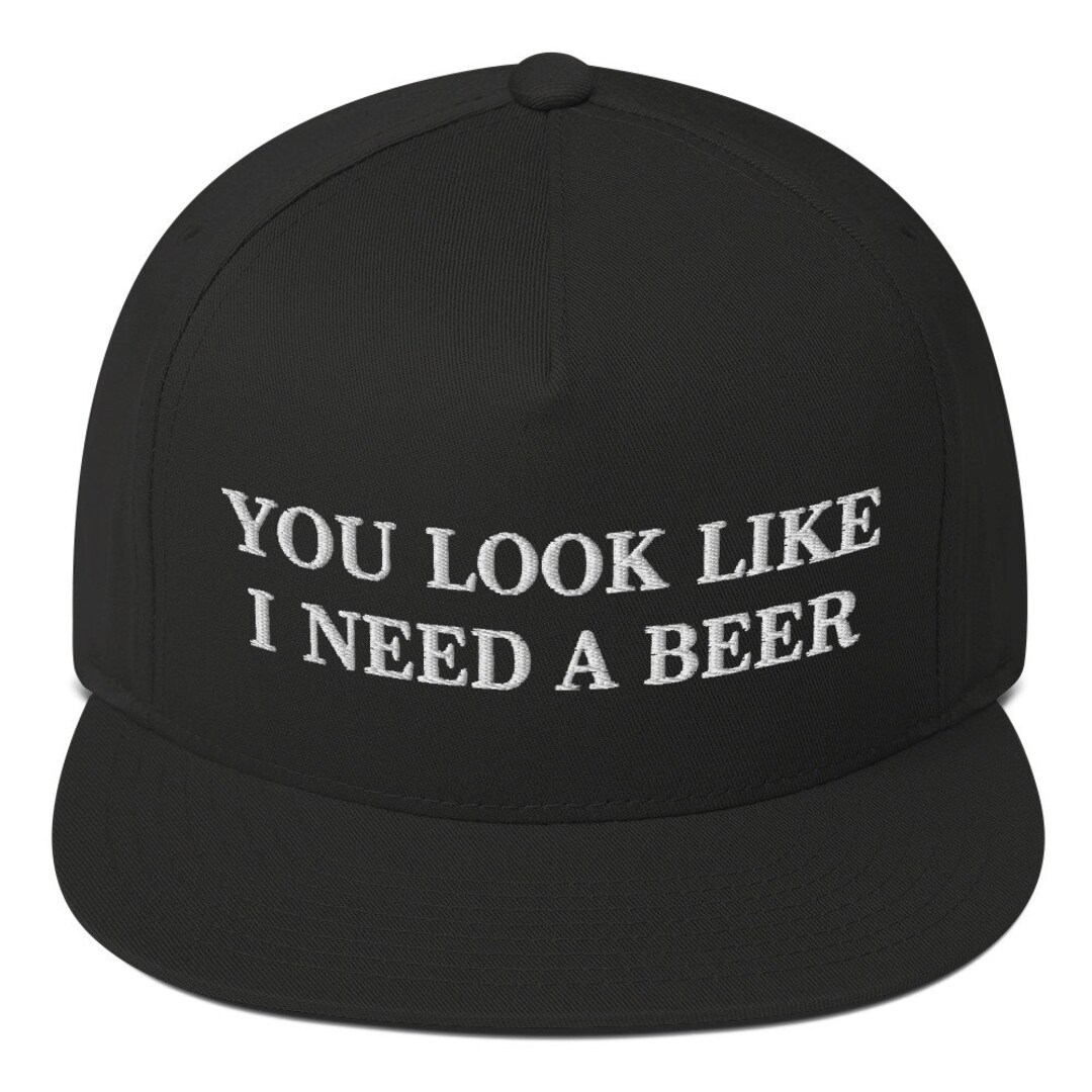 Funny Beer Snapback Cap, Funny Beer Embroidered Hat, You Look Like I ...