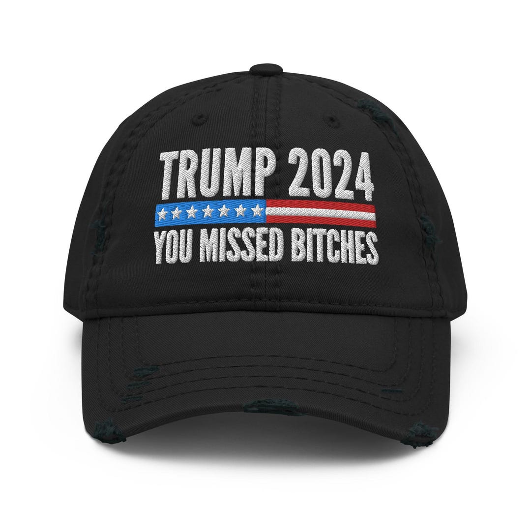 Trump 2024 You Missed Bitches Hat (embroidered Distressed Dad Cap ...