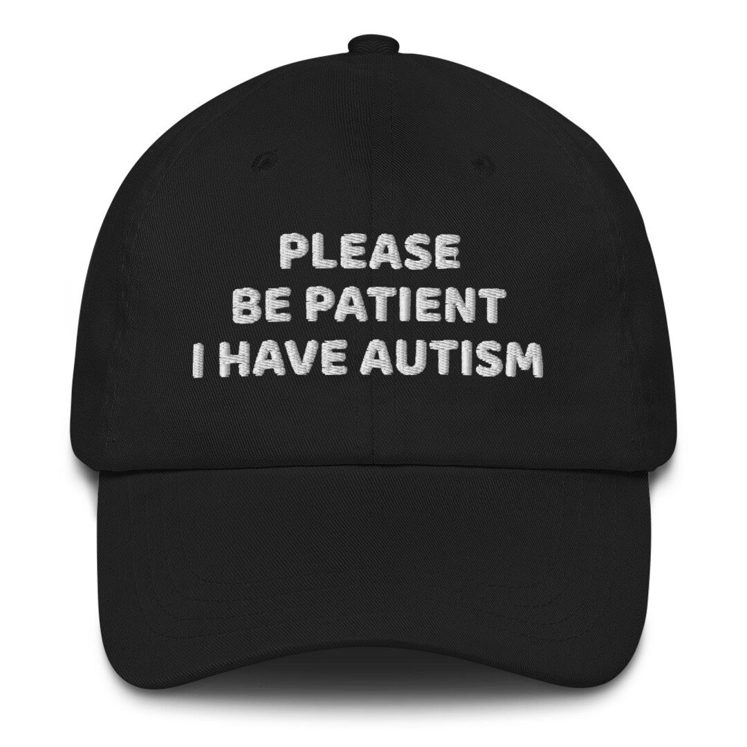 Autism Dad Cap, Autism Embroidered Hat, Please Be Patient I Have Autism ...