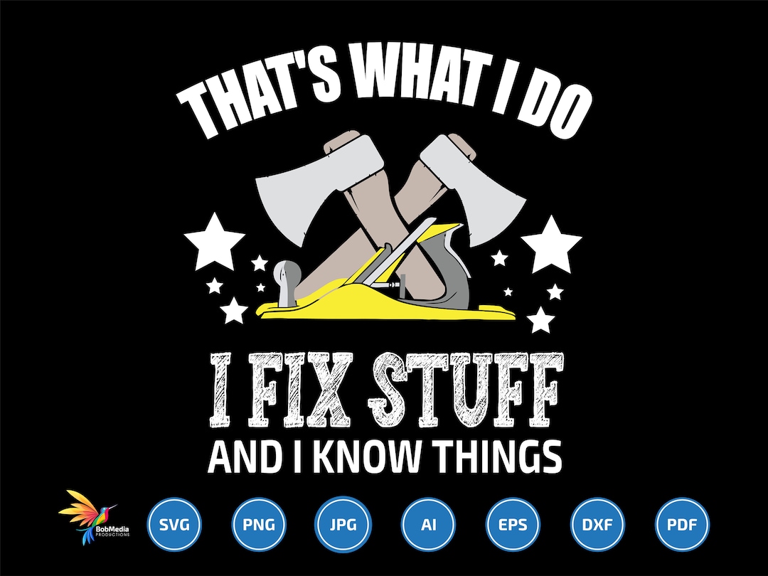 That's What I Do, I Fix Stuff and I Know Things, Fix Stuff, Things T ...