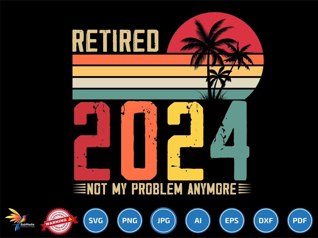 Retired 2024 Not My Problem Anymore Svg, Vintage Svg, US Flag Svg ...