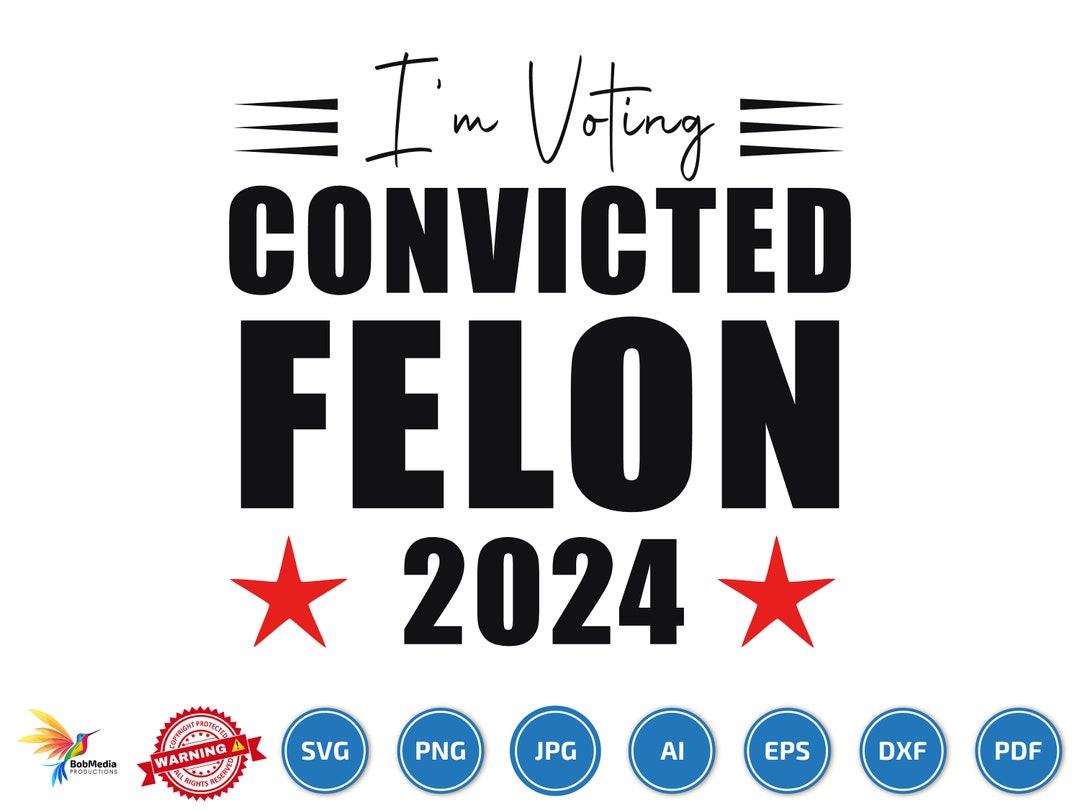 I'M VOTING CONVICTED FELON Svg, Still Voting Trump Svg, Donald Trump ...