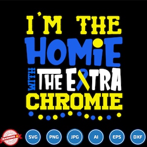 I'm the Homie With Extra Chromie Svg, Down Syndrome Awareness Day Svg ...