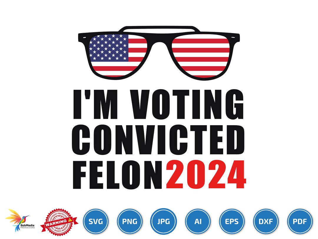 I'M VOTING CONVICTED FELON Svg, Still Voting Trump Svg, Donald Trump ...