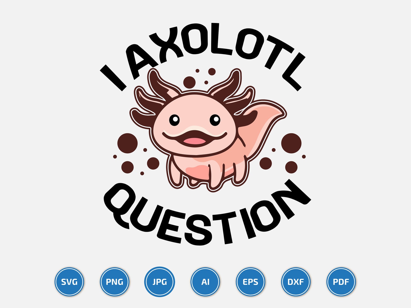 I Axolotl Questions Svg Love Axolotl Svg Funny Axolotl - Etsy