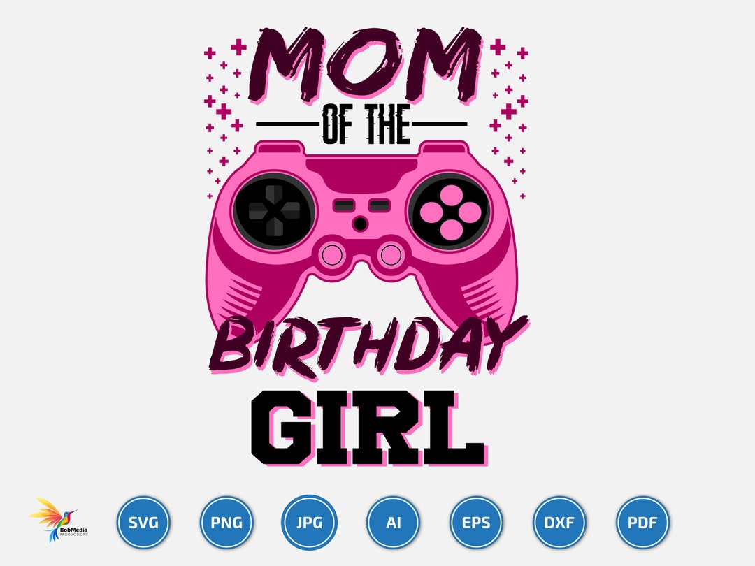 Mom of the Birthday Girl, Gaming Svg, Gamer Svg, Video Game Svg, Gamer ...