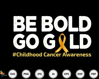 Be Bold Go Gold Svg Png, Childhood Cancer Awareness Gift, Gold Svg ...