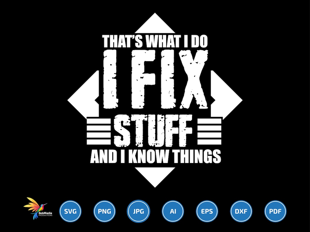 That's What I Do, I Fix Stuff and I Know Things, Fix Stuff, Things T ...