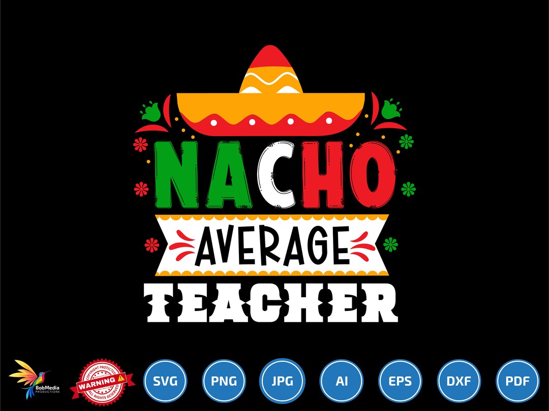 Nacho Average Teacher Svg Png, Funny Mexican Party, Mexican Fiesta Svg ...