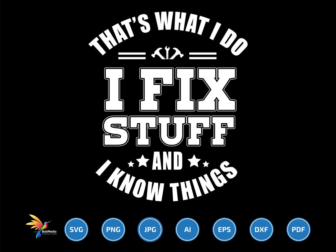 That's What I Do, I Fix Stuff and I Know Things, Fix Stuff, Things T ...