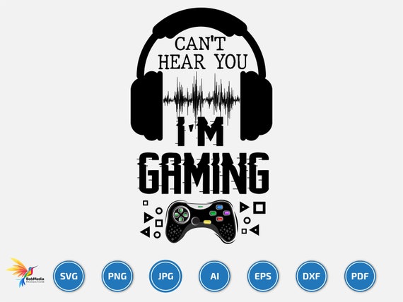 Can't Hear You I'm Gaming SVG Gamer Svg Video Game | Etsy Can't Hear You I'm Gaming SVG Gamer Svg Video Game | Etsy