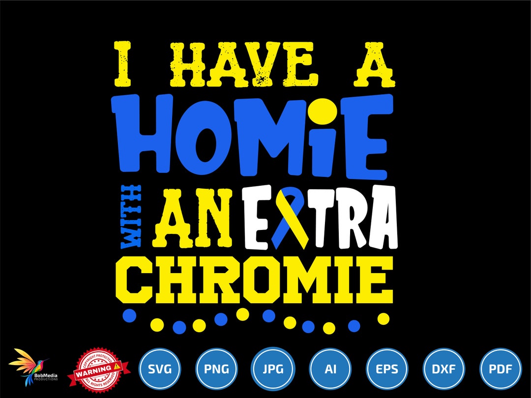I Have a Homie With an Extra Chromie Svg, Down Syndrome Awareness Day ...
