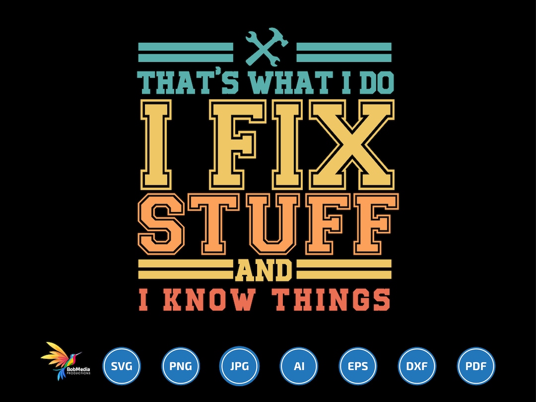 That's What I Do, I Fix Stuff and I Know Things, Fix Stuff, Things T ...