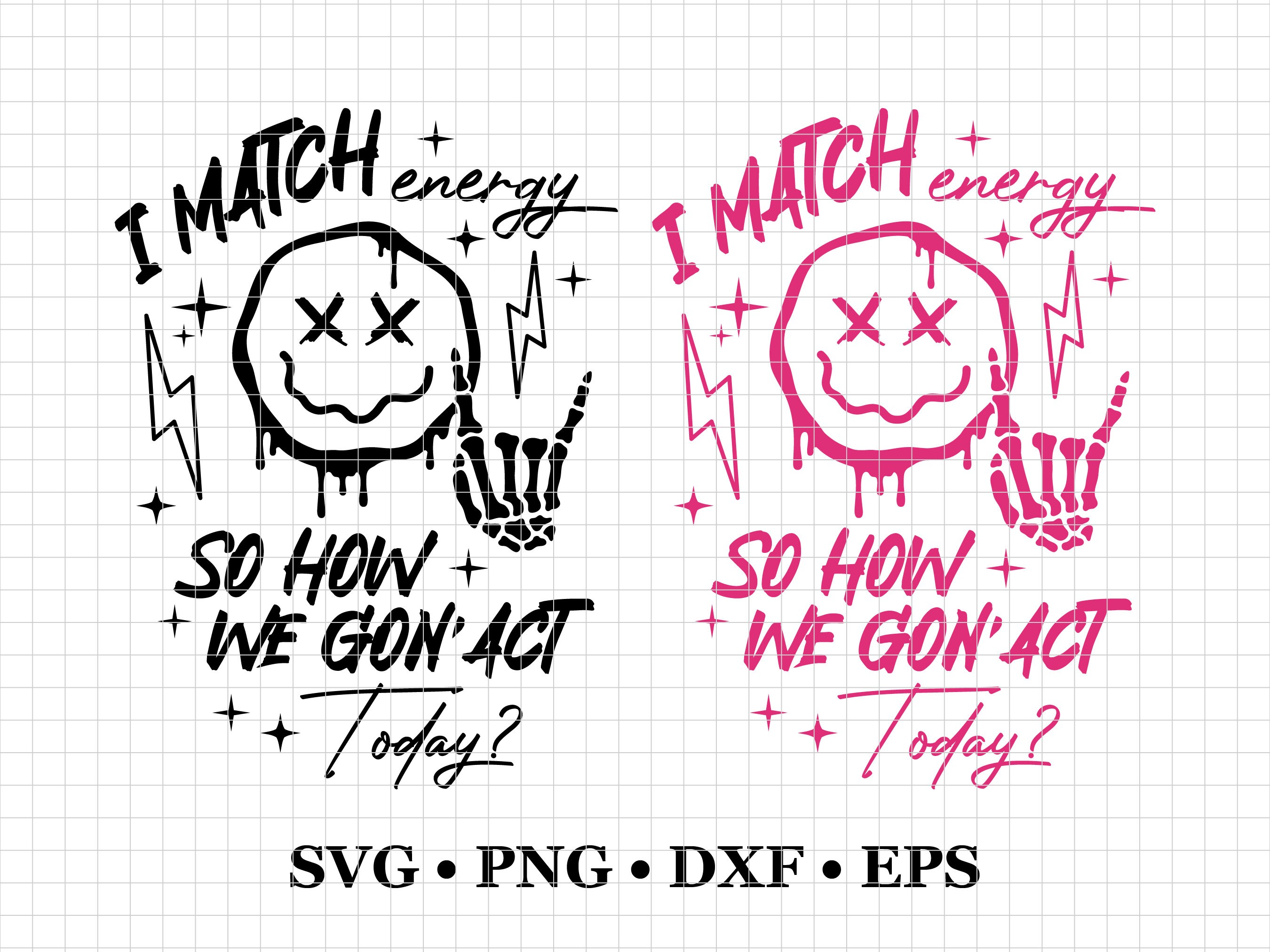 I Match Energy so How We Gon' Act Today Svg Png Dxf Eps, Two Files ...