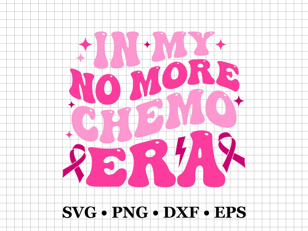 In My No More Chemo Era Svg Png Dxf Eps, Sublimation File, Cancer ...