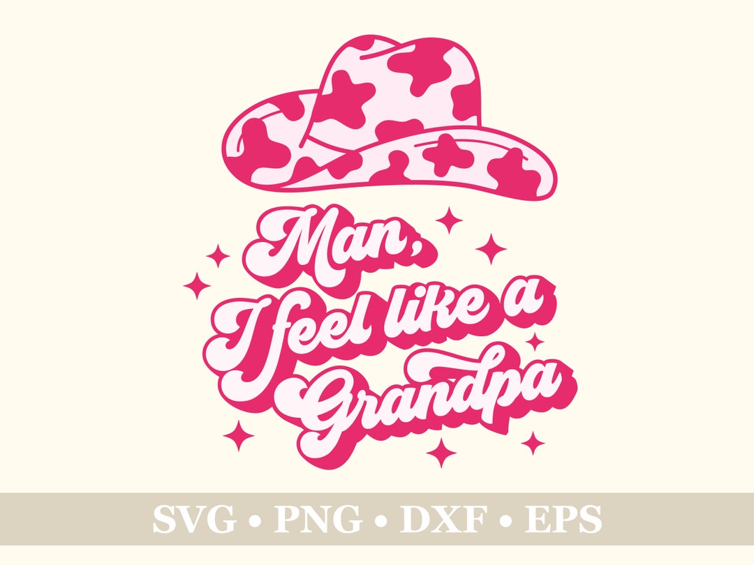 Man I Feel Like a Grandpa Cowboy Hat SVG, PNG, Eps, Dxf, Grandpa SVG ...