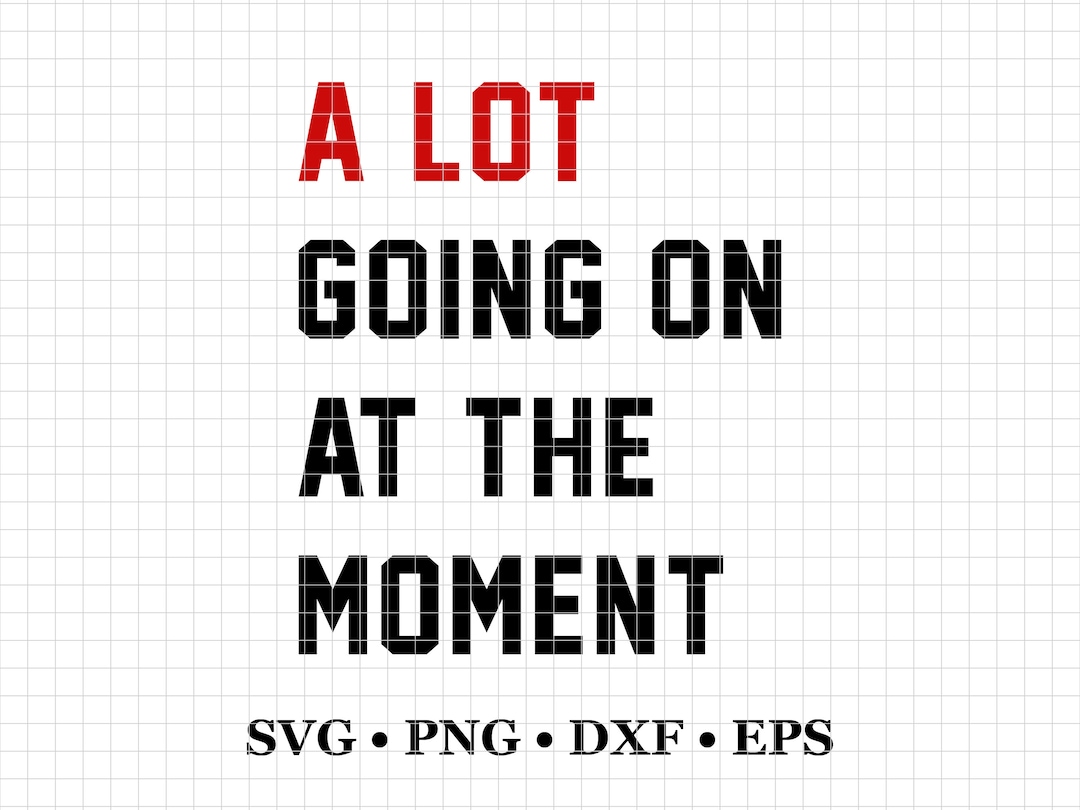 A Lot Going on at the Moment SVG, PNG, Eps, Dxf, Not A Lot Going on at ...