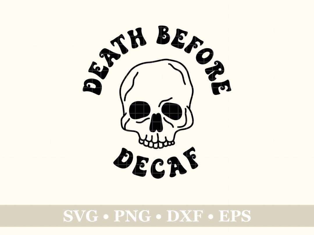Death Before Decaf SVG, Eps, Png, Dxf, Coffee Svg, Skull Svg ...