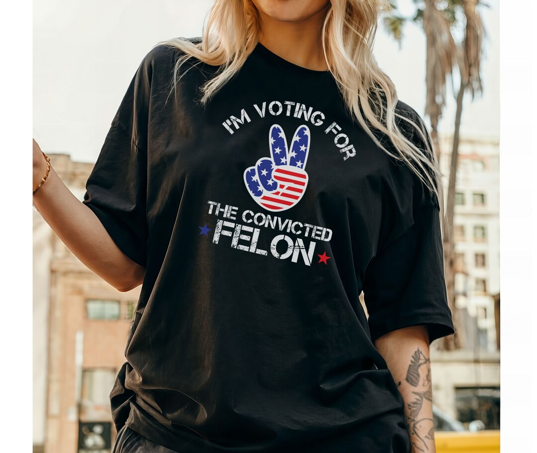 I'm Voting Convicted Felon 2024 T-shirt, Funny Political Shirt ...