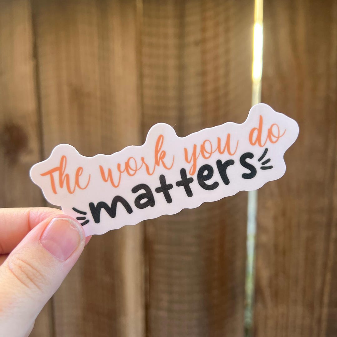 The Work You Do Matters Sticker, Decal, Teacher Sticker, Laptop Sticker ...