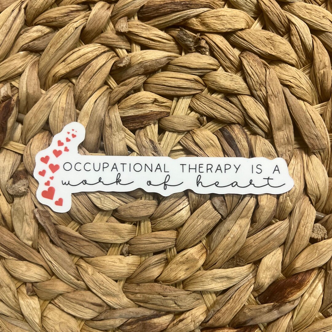 Occupational Therapy is a Work of Heart, Occupational Therapist Sticker ...
