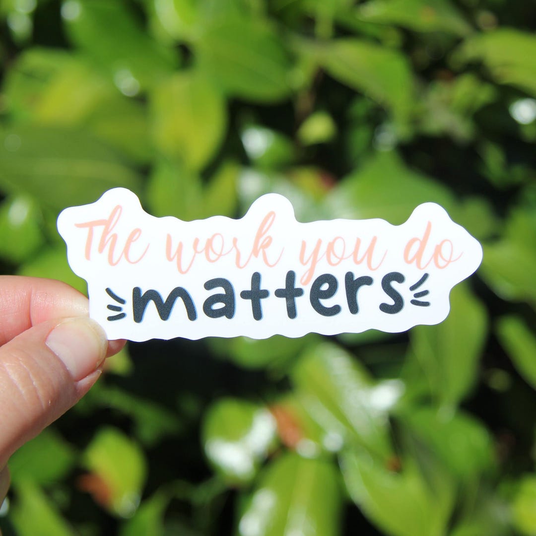 The Work You Do Matters Sticker, Decal, Teacher Sticker, Laptop Sticker ...