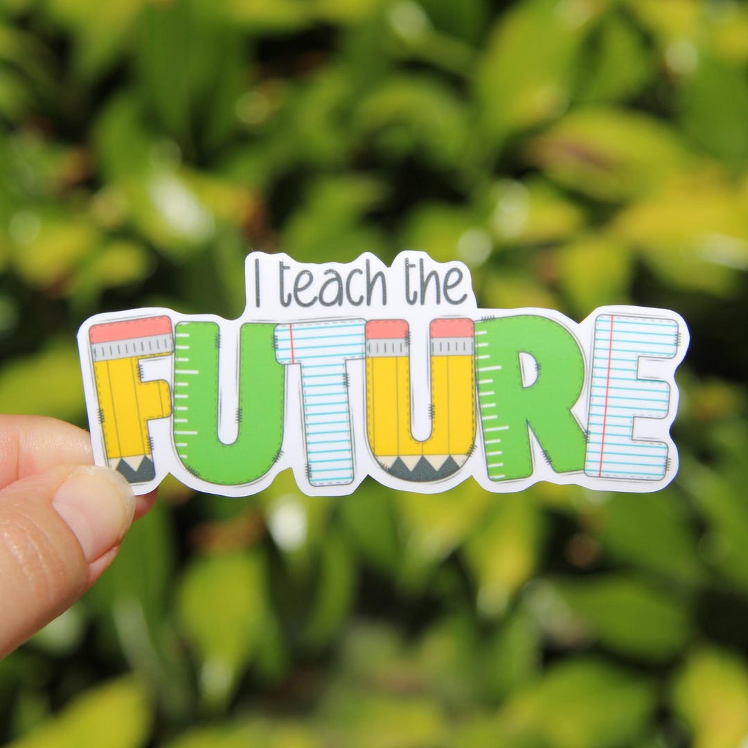 I Teach the Future Sticker, Decal, Teacher Sticker,laptop Sticker, Gift ...