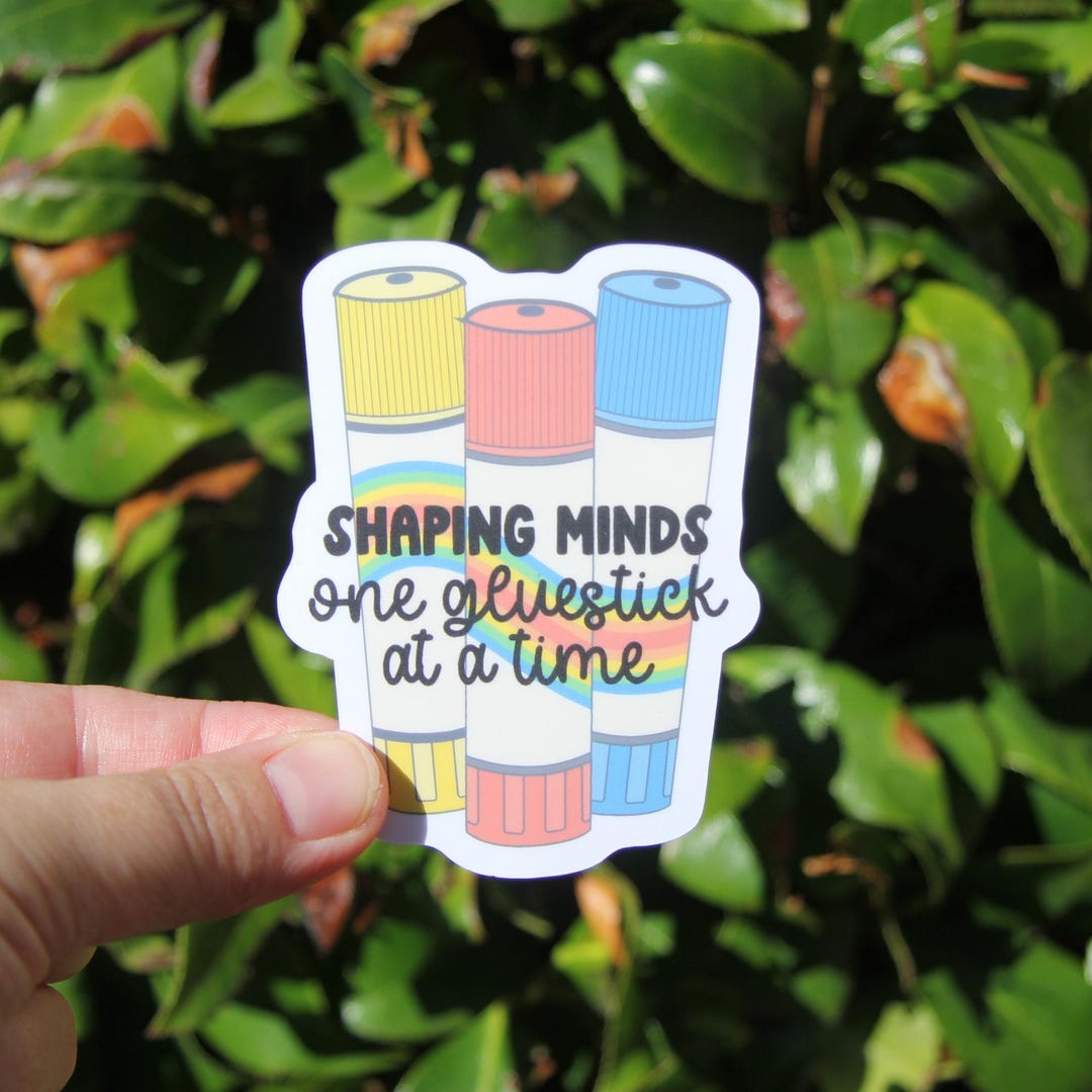 Shaping Minds One Gluestick at a Time Sticker, Elementary School ...
