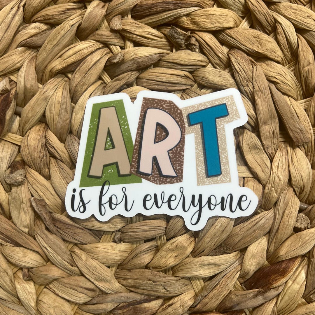 Art is for Everyone Sticker, Decal, Teacher Sticker, Laptop Sticker ...