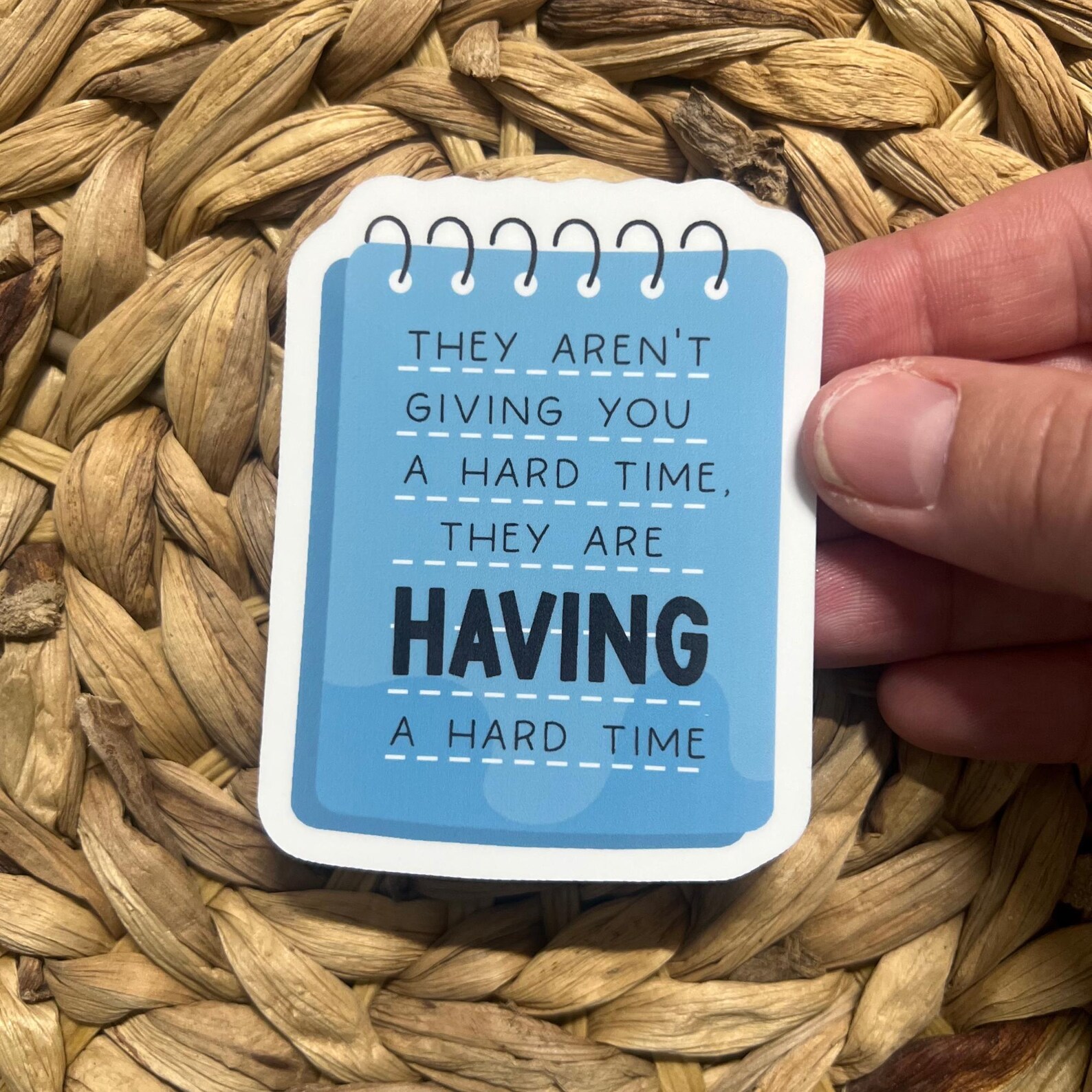 They Aren't Giving You a Hard Time, They Are Having a Hard Time Sticker ...