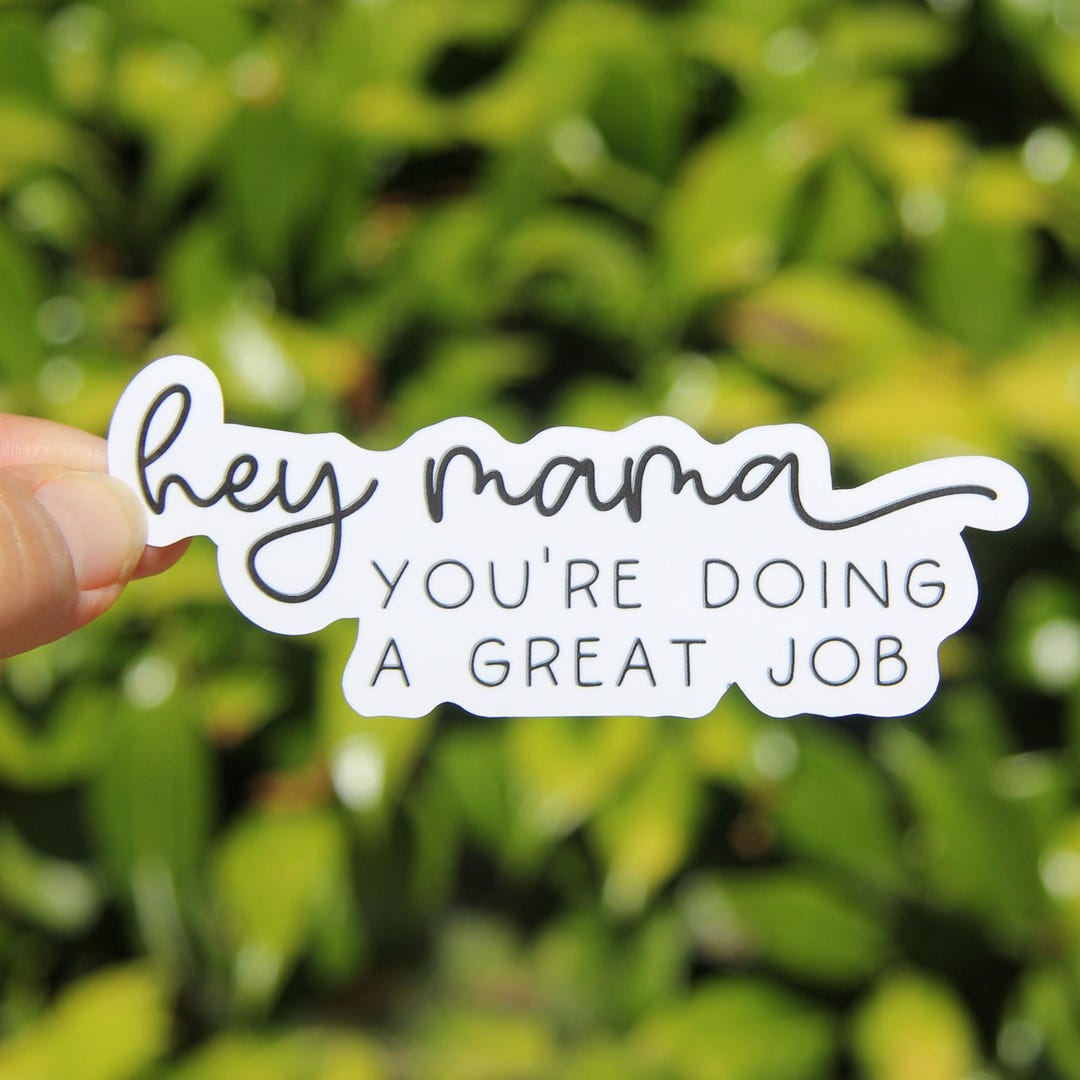 Hey Mama, You're Doing a Great Job Sticker, Decals, Stickers, Laptop ...