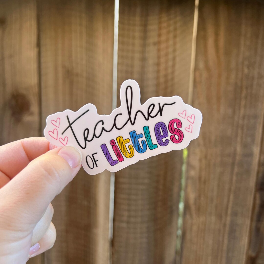 Teacher of Littles Sticker, Decal, Teacher Sticker, Laptop Sticker ...