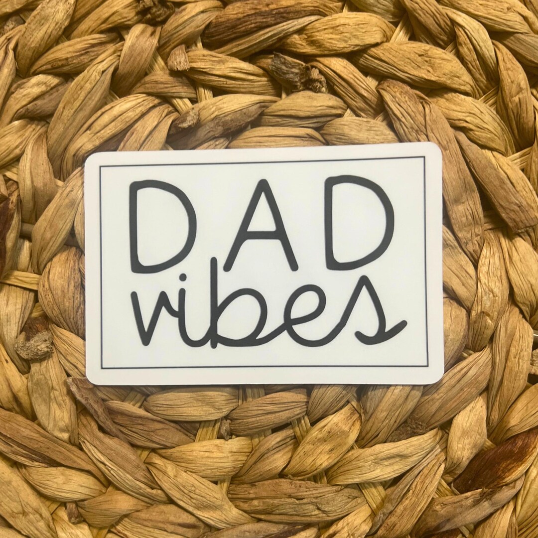 Dad Vibes Sticker, Decals, Vinyl Stickers, Laptop Stickers, Dad ...