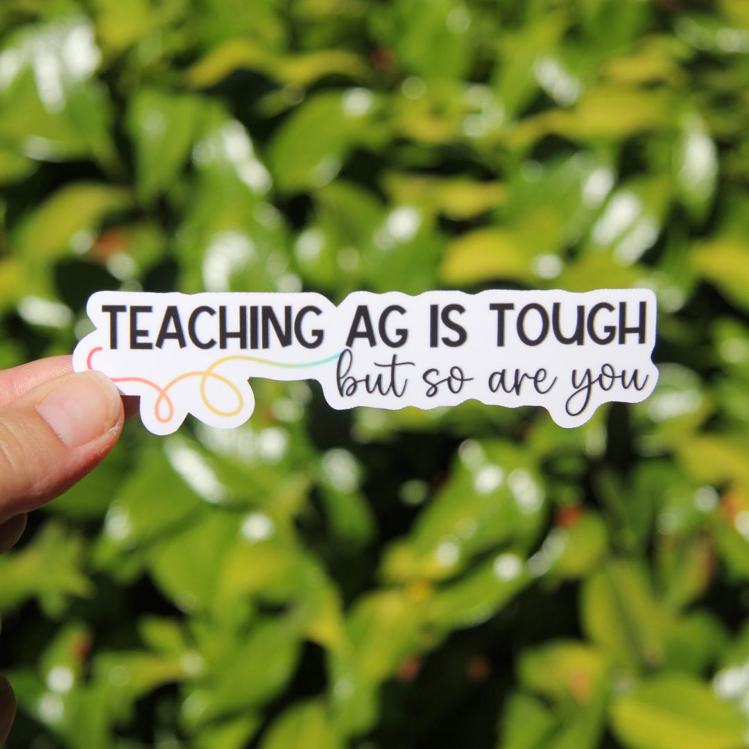 Teaching Ag is Tough but so Are You Sticker, Decal, Teacher Sticker ...