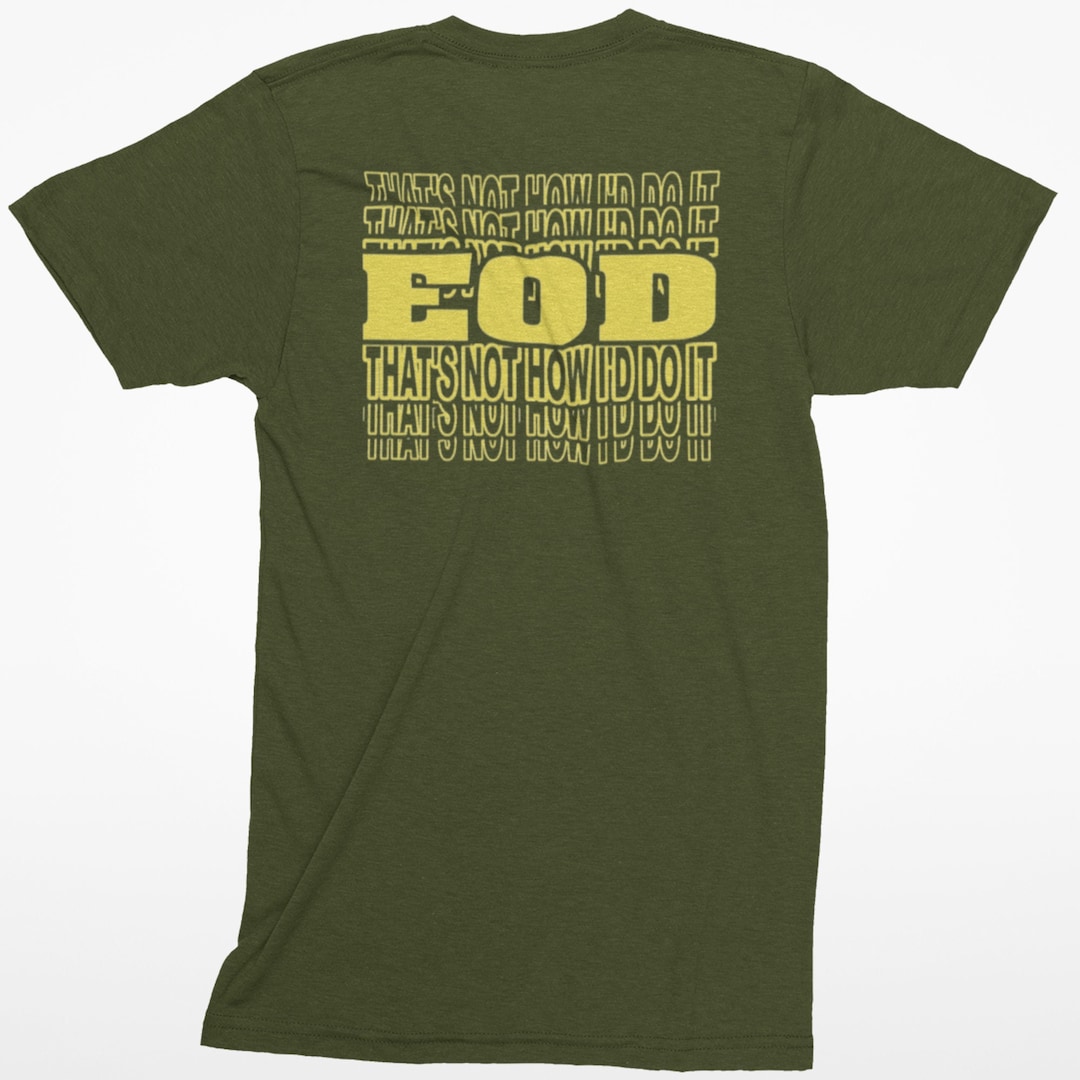 That's Not How I'd Do It T-shirt | EOD Repeat Tee | EOD Bomb Tech Tee | Lots of Color Options - Etsy