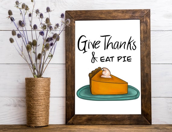 Thanksgiving Printable Give Thanks Eat Pie Fall Printable | Etsy