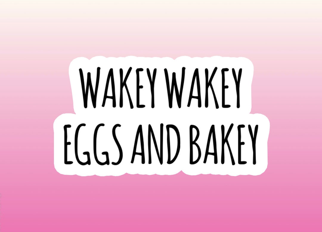 Wakey Wakey Eggs and Bakey Vinyl Decal Sticker for Cars, Bumpers ...