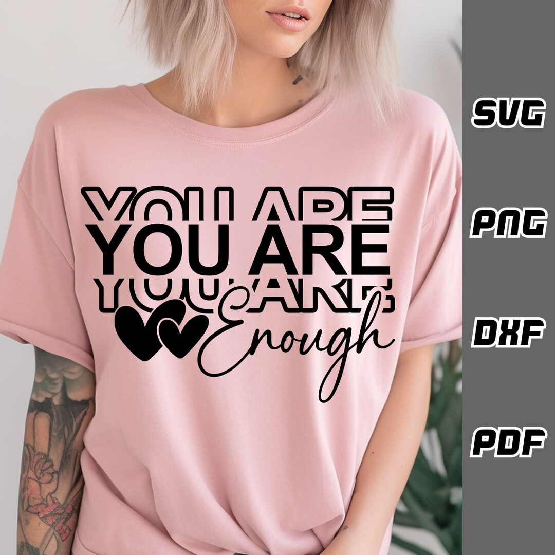 You Are Enough SVG - Png - Dxf - Pdf - Cricut Cut File - SVG Files ...