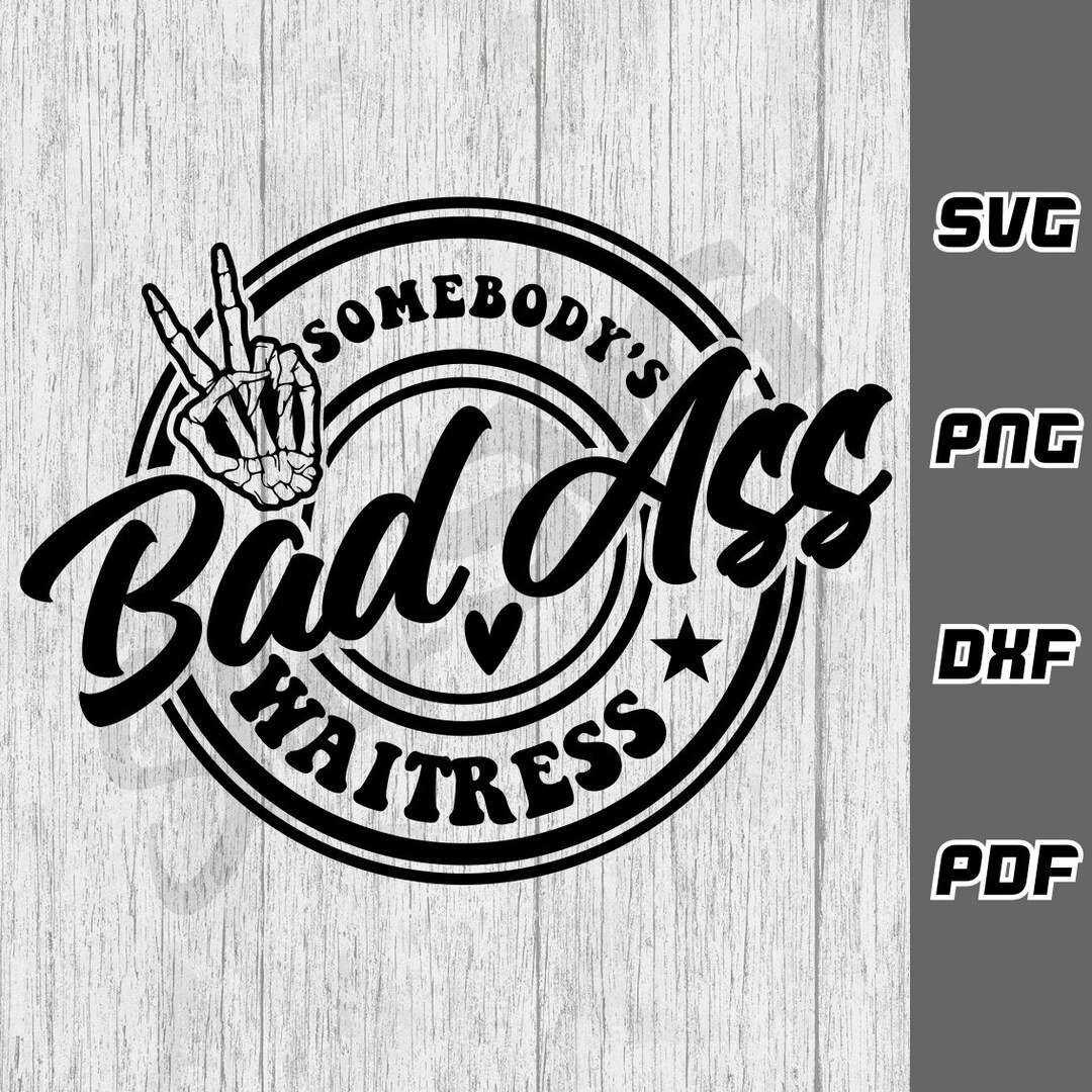 Somebody's Bad Ass Waitress SVG - Png - Dxf - Pdf - Cricut Cut File ...