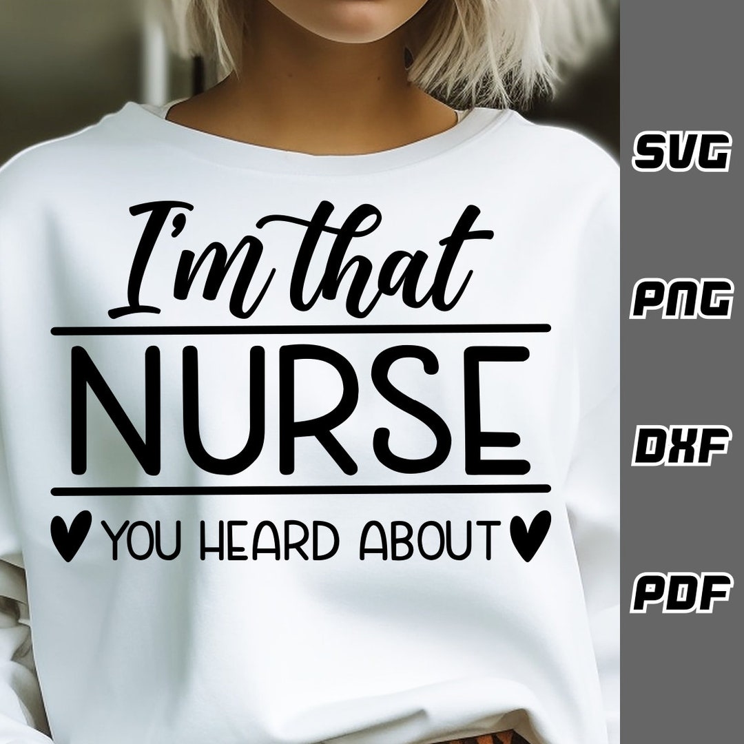 Im That Nurse You Heard About SVG Png Dxf Pdf Cricut - Etsy