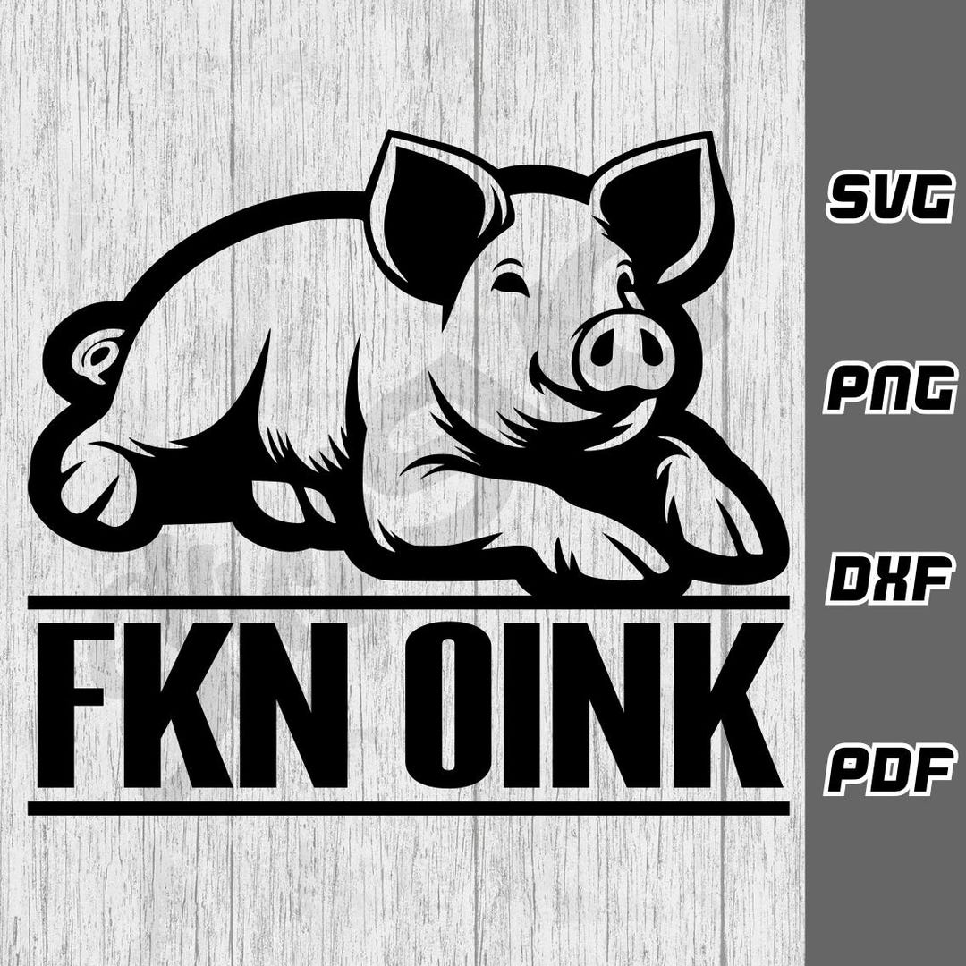 Fkn Oink SVG - Png - Dxf - Pdf - Cricut Cut File - SVG Files - Pig Svg ...