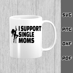 I Support Single Moms SVG - Png - Dxf - Pdf - Cricut Cut File - SVG ...