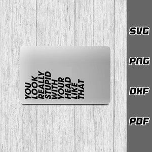 You Look Stupid SVG Png Dxf Pdf Cricut Cut File SVG Files Bitch Svg ...