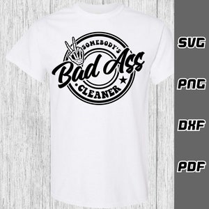 Somebody's Bad Ass Cleaner SVG - Png - Dxf - Pdf - Cricut Cut File ...